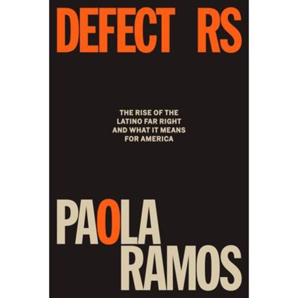 Paola Ramos | Other | Defectors The Rise Of The Latino Far Right And ...